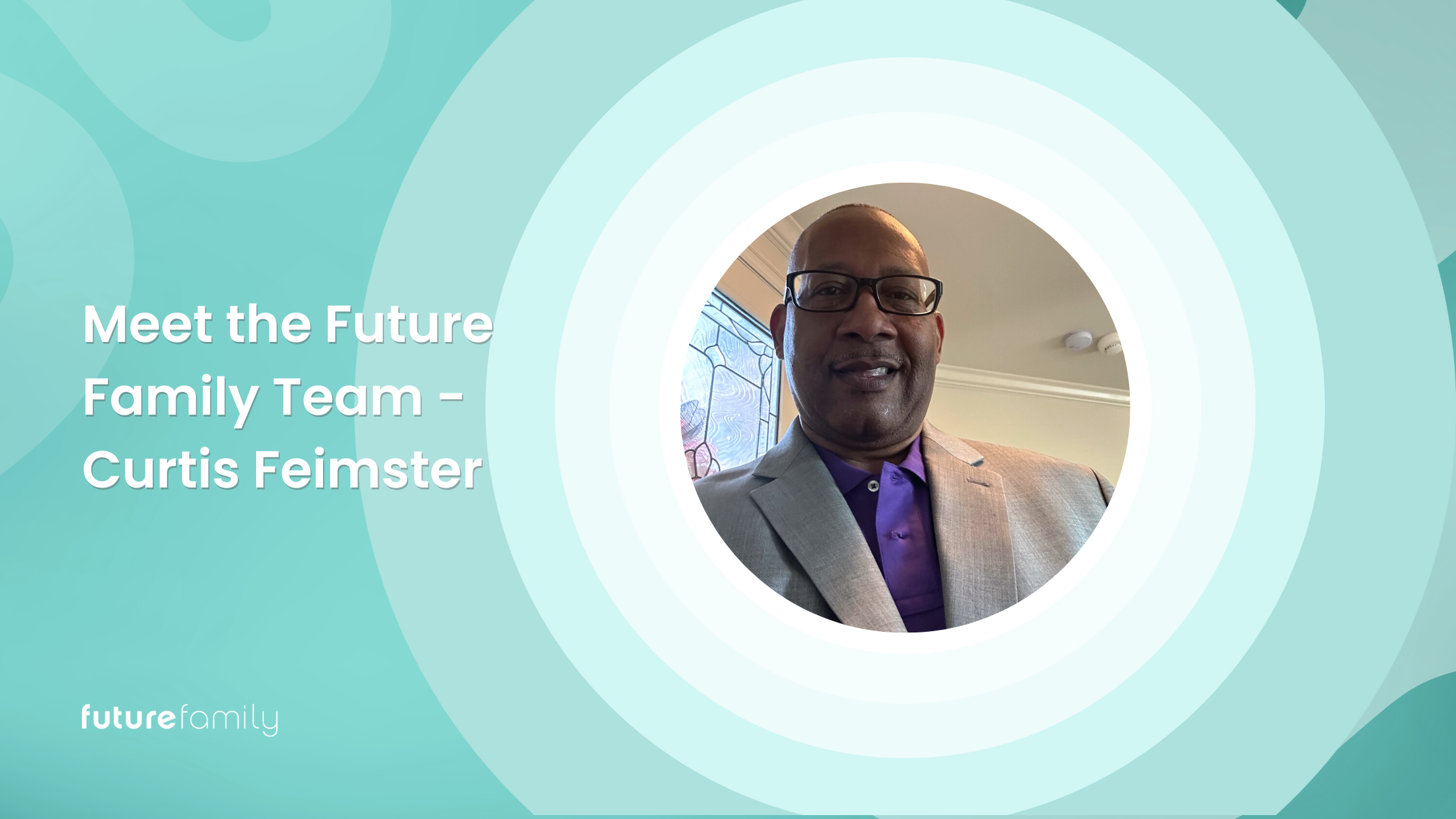 Meet the Future Family Team – Curtis Feimster | Future Family